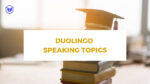 Duolingo Speaking Topics with Answers: The Complete 2026 Guide