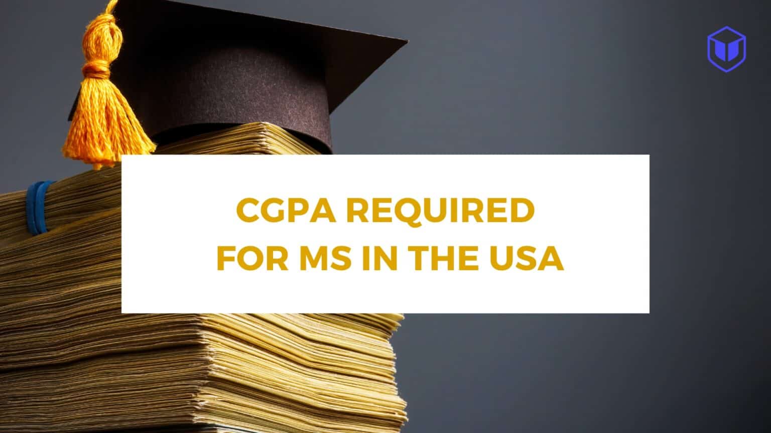 Minimum CGPA Required for MS in USA 2026: Complete Guide